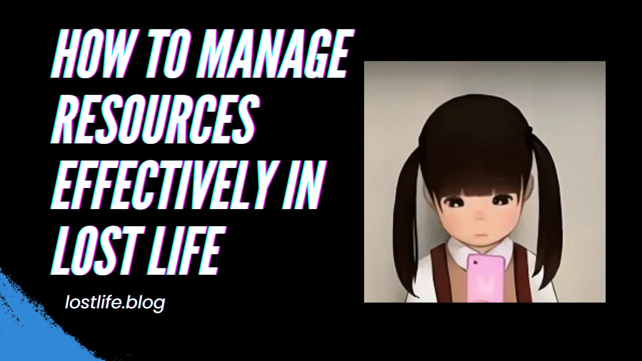How To Manage Resources Effectively In Lost Life